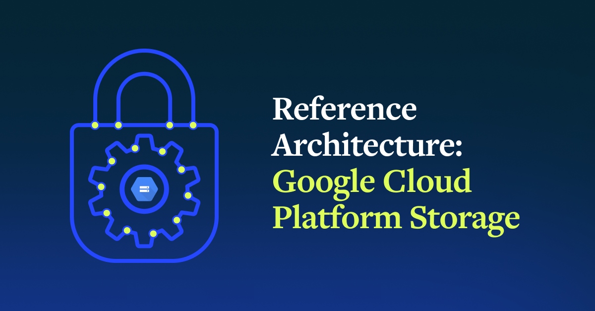 Google Cloud Platform Storage | Adopt a Prevention-First Cybersecurity ...