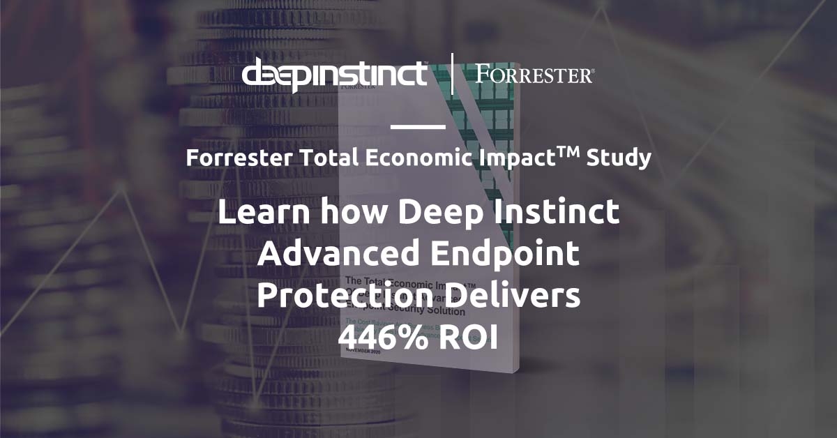 Total Economic Impact Study Shows Deep Instinct Endpoint Security ... Total Economic Impact Study Shows Deep Instinct Endpoint Security ...